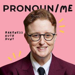 Ep 8 : Baroness Ruth Hunt / Influential Communicator - Pronoun / Me ...