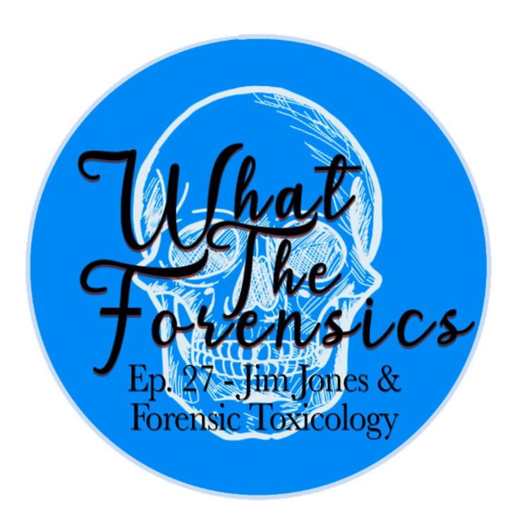 Ep. 27 - Jim Jones & Forensic Toxicology - What the Forensics | Acast