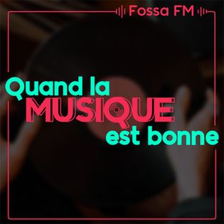 Quand la musique est bonne - Animé par Fossa FM