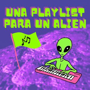 Una Playlist Para Un Alien - Hosted by Enrique Vázquez Lucas-Torres