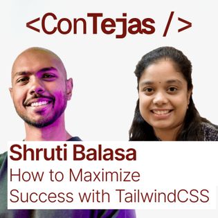 Shruti Balasa: How to Maximize Success with Tailwind CSS - ConTejas Code | Acast