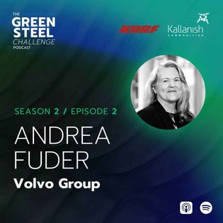 Season 2/ Episode 2: Andrea Fuder, Volvo Group - The Green Steel ...