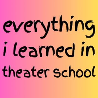 Everything I Learned in Theater School - Hosted by Max Waszak