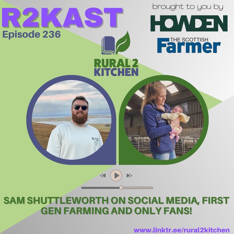 R2Kast 236 - Sam Shuttleworth on social media, first gen farming and ...