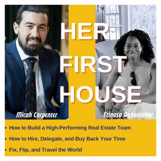 The 4-Hour Real Estate Business | Micah Carpenter - Her First House | Acast
