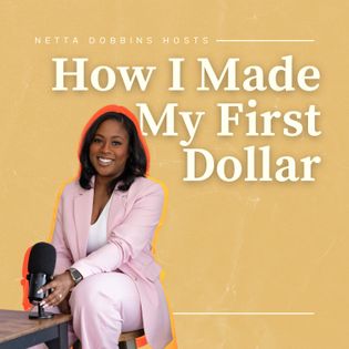 How I Made My First Dollar - Hosted by Netta Dobbins