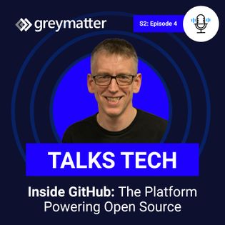 Inside GitHub: The platform powering open source - Grey Matter Talks ...