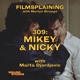 309: Mikey & Nicky w/ Marta Djordjevic - Filmsplaining with Martyn ...