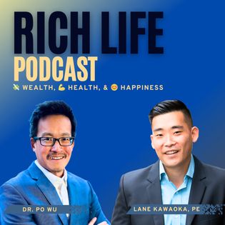 The Rich Life Podcast - Hosted by Lane Kawaoka, PE & Dr. Po Wu