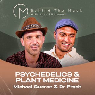 Psychedelics & Plant Medicine - Dr Prash and Michael Gueron - Behind ...
