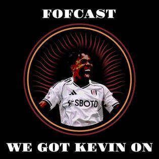 WE GOT KEVIN ON - Friends of Fulham Podcast | Acast