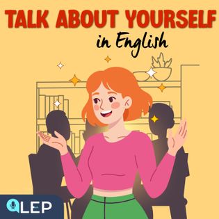 Learn to Talk About Yourself - LEP - Learn English Podcast | Acast