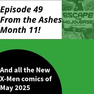 Episode 49: From the Ashes Month 11! All the New X-Men Comics of May ...