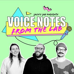 Voice Notes From The Lab - Hosted by Jack Ford, Rosie Warwick, Jack ...