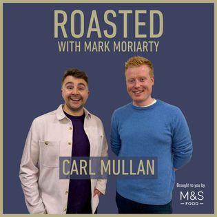 Carl Mullan - Roasted with Mark Moriarty | Acast