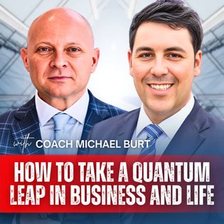 How to Take a Quantum Leap in Business and Life with Coach Michael Burt ...