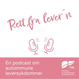 Rett fra leveren - Hosted by Forening for Autoimmune Leversykdommer (FAL)