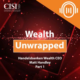 Matt Handley, CEO of Handelsbanken Wealth - Part 1 - Wealth Unwrapped ...