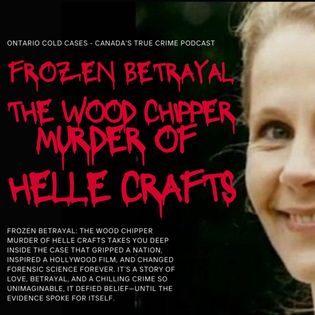 Frozen Betrayal – The Wood Chipper Murder of Helle Crafts - Ontario ...
