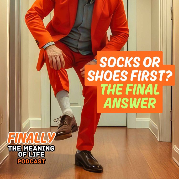 Socks or Shoes First? The Final Answer - Finally, The Meaning of Life ...