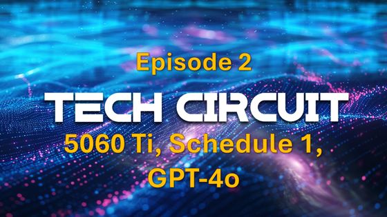 Episode 2 - 5060 Ti, Schedule 1, GPT-4o - Tech Circuit | Acast