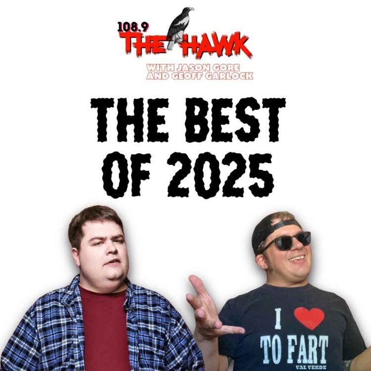 108.9 The Hawk: The Best of 2025 - 108.9 The Hawk with Jason Gore and ...