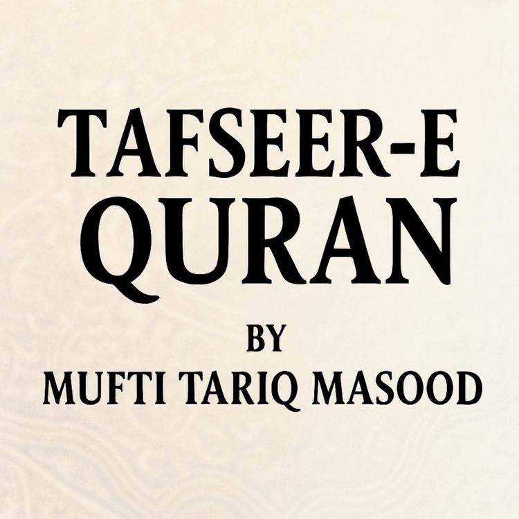 Tafseer-e-Quran Class # 53｜Mufti Tariq Masood Speeches 🕋 - Tafseer-e-Quran by Mufti Tariq Masood ...