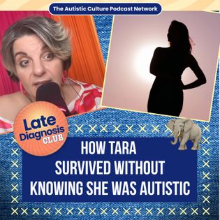 Late Diagnosis Club: How Tara Survived Without Knowing She Was Autistic ...