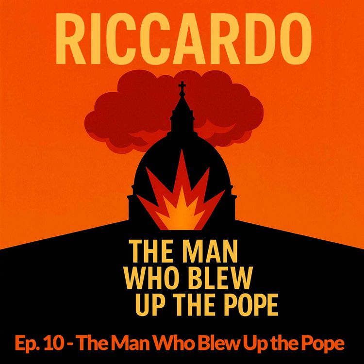 10 - The Man Who Blew Up the Pope - Riccardo: The Man Who Blew Up the ...