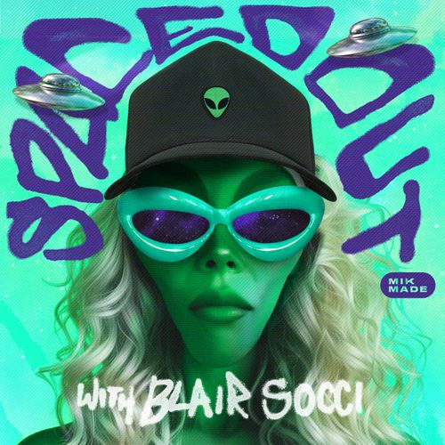 Spaced Out with Blair Socci - Hosted by MIK Made