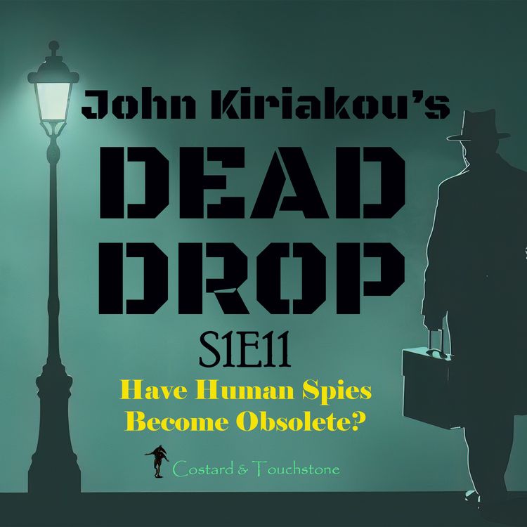 S1E11 Have Human Spies Become Obsolete? - John Kiriakou's Dead Drop | Acast