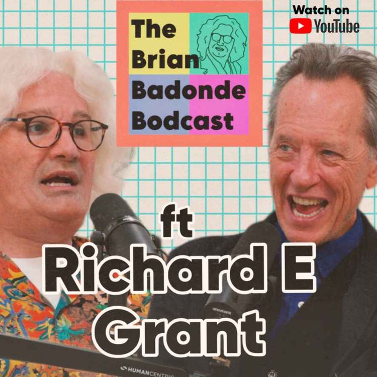 BRIAN MEETS RICHARD E GRANT - The Brian Badonde Bodcast | Acast
