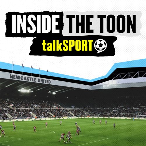 Inside The Toon: talkSPORT's Newcastle show - Hosted by talkSPORT