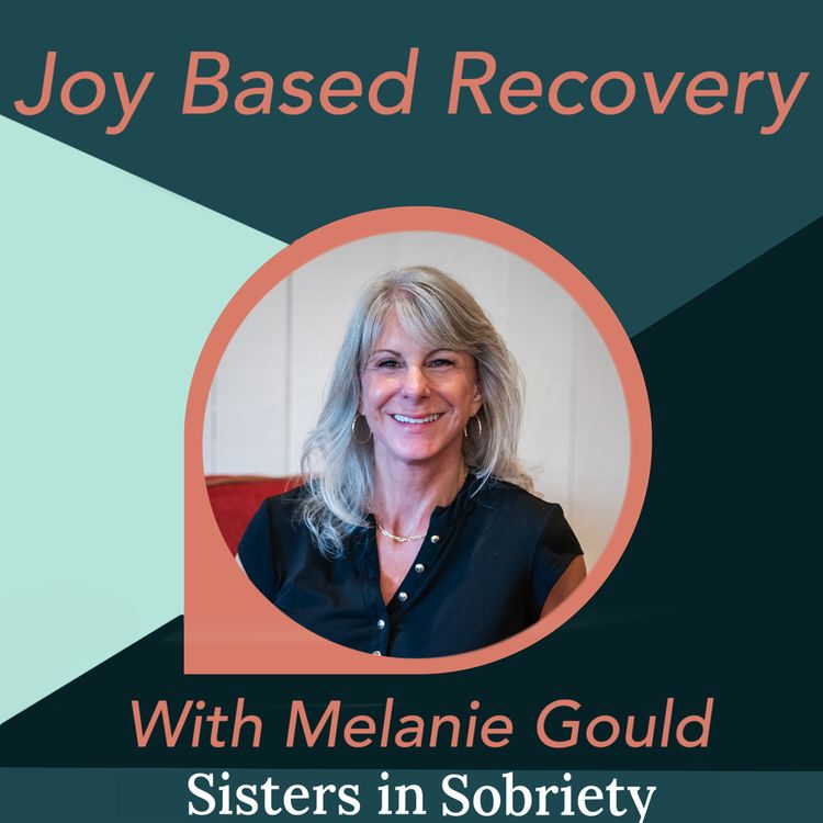 Joy Based Recovery With Melanie Gould - Sisters In Sobriety | Acast