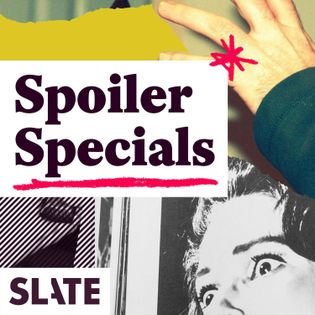 Slate's Spoiler Specials - Hosted by Slate Podcasts
