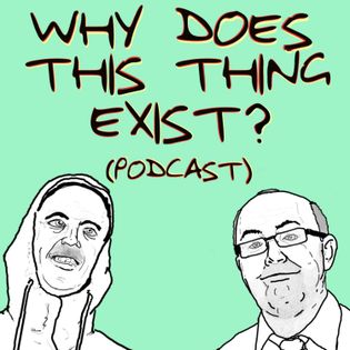 Why does this thing exist? (Podcast) - Hosted by Why Does This Thing ...