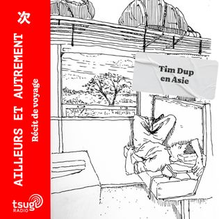 Ailleurs & Autrement avec Tim Dup - Animé par Tim Dup