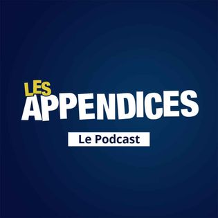 Les Appendices - Le Podcast - Animé par Les Appendices