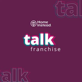 Home Instead - Talk Franchise - Hosted by Home Instead