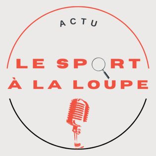 Les Actus du Sport à la Loupe - Animé par Sandra Thuillier & Jérôme Elhaïk