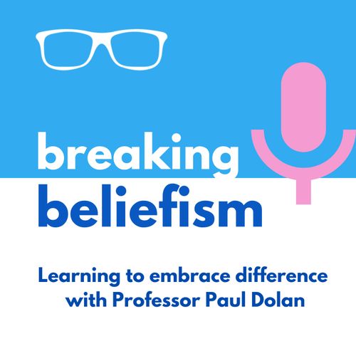Breaking beliefism - Hosted by Prof Paul Dolan
