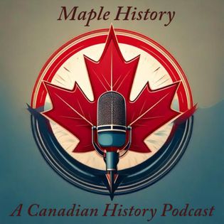 Maple History: A Canadian History Podcast - Hosted by Christina Austin