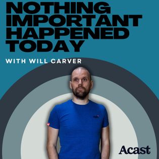 NOTHING IMPORTANT HAPPENED TODAY with WILL CARVER - Hosted by Will Carver