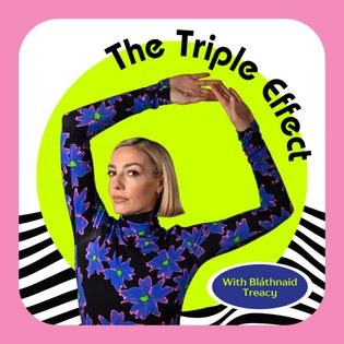 The Triple Effect - Hosted by Bláthnaid Treacy